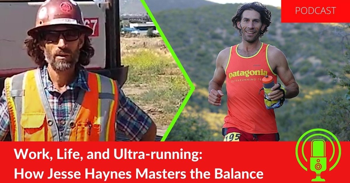 Podcast – Work, Life, and Ultra-running: How Jesse Haynes Masters the ...