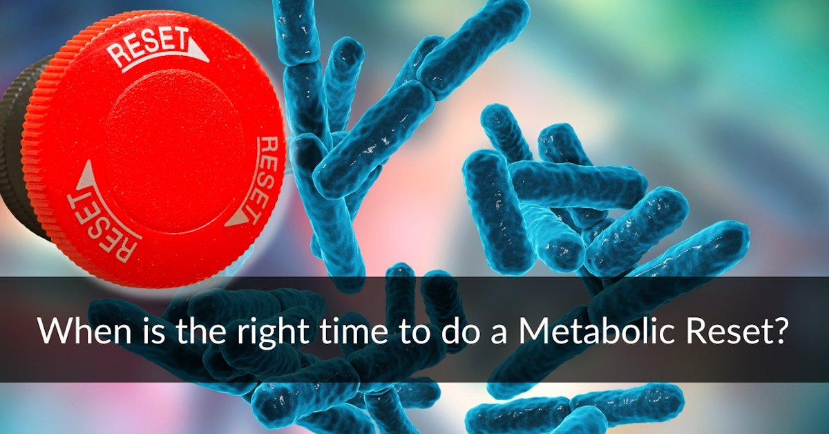 When is the right time to do a Metabolic Reset? - OFM
