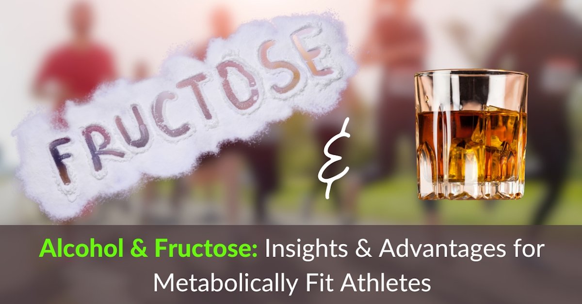 Alcohol & Fructose: Insights for Metabolically Fit Athletes